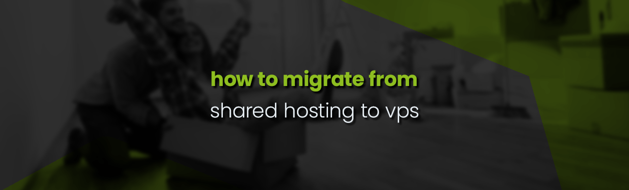 How To Migrate From Shared Hosting To Vps
